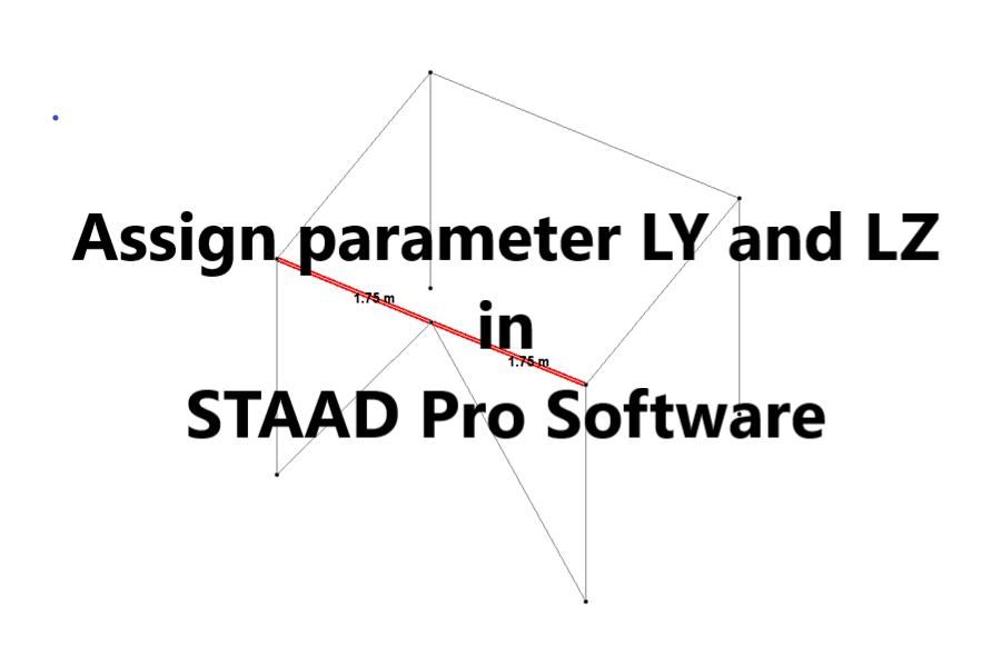 Understanding for assigning LY and LZ in STAAD Pro Understanding for assigning LY and LZ in STAAD Pro